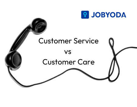 JobYoda | Difference Between Customer Service and Customer Care