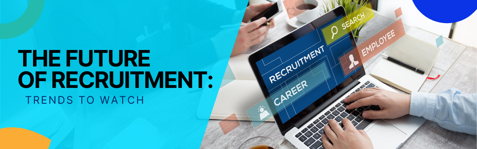 The Future of Recruitment: Trends to Watch